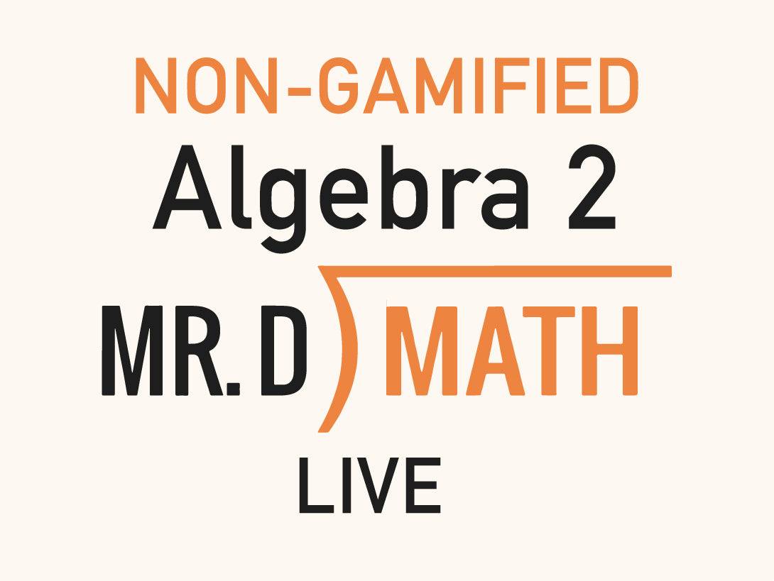 1-Semester-Non-Gamified ~ Live Algebra II – Mr. D Math